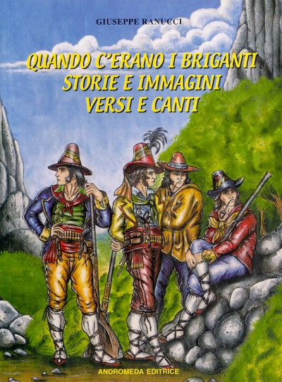 Quando c'erano i briganti, storie e immagini, versi e canti ...